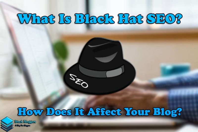 What Is Black Hat SEO And How Does It Affect Your Blog what-is-black-hat-seo-and-how-does-it-affect-your-blog
